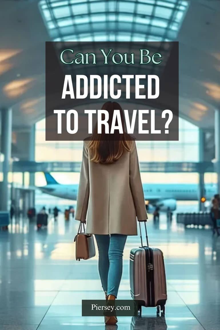 Travel Addiction: Can It Quickly Become a Routine? | Piersey